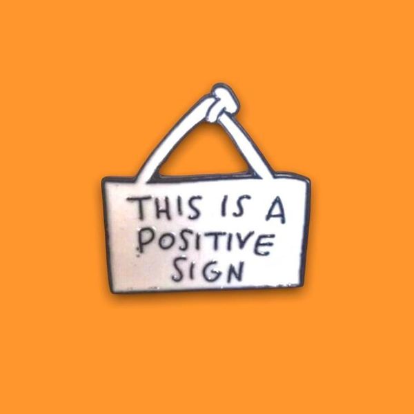 Custom This Is A Positive Sign Enamel Pin | Grailed